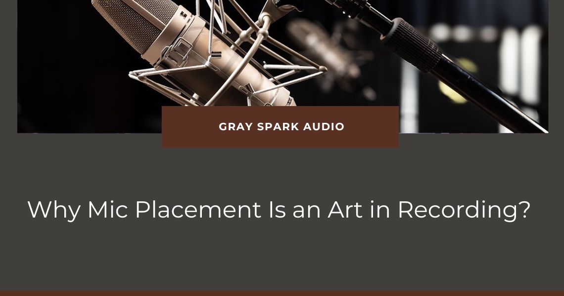 Why Mic Placement Is an Art in Recording? - GraySpark Audio